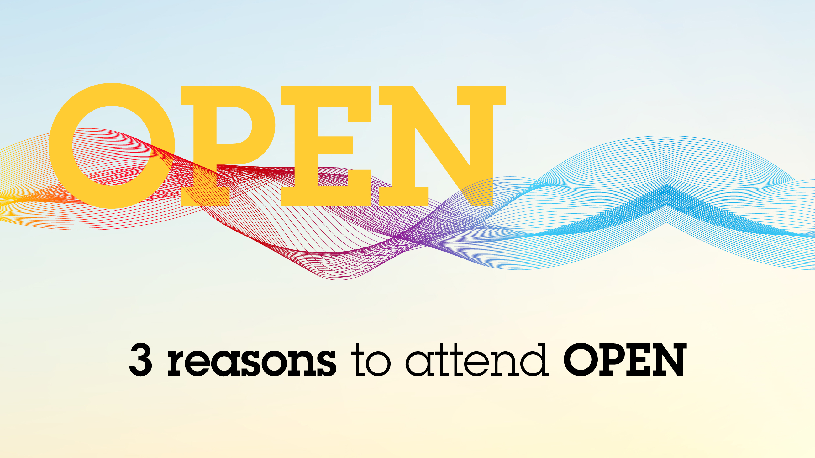 Three reasons to attend OPEN – An event of Opportunity, Connection and ...